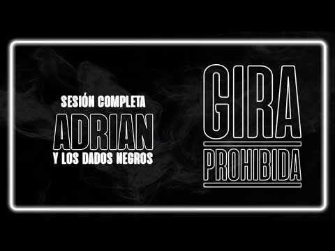 ADRIÁN Y LOS DADOS NEGROS | GIRA PROHIBIDA Sesión Completa