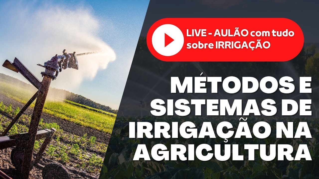 🔴 AULÃO MÉTODOS E SISTEMAS DE IRRIGAÇÃO NA AGRICULTURA - YouTube