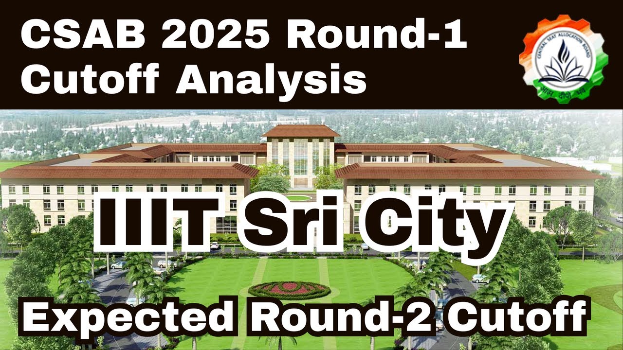 CSAB Round-1 Cutoff Analysis & Expected CSAB 2025 Special Round-2 Cutoff – IIIT Sri City - YouTube