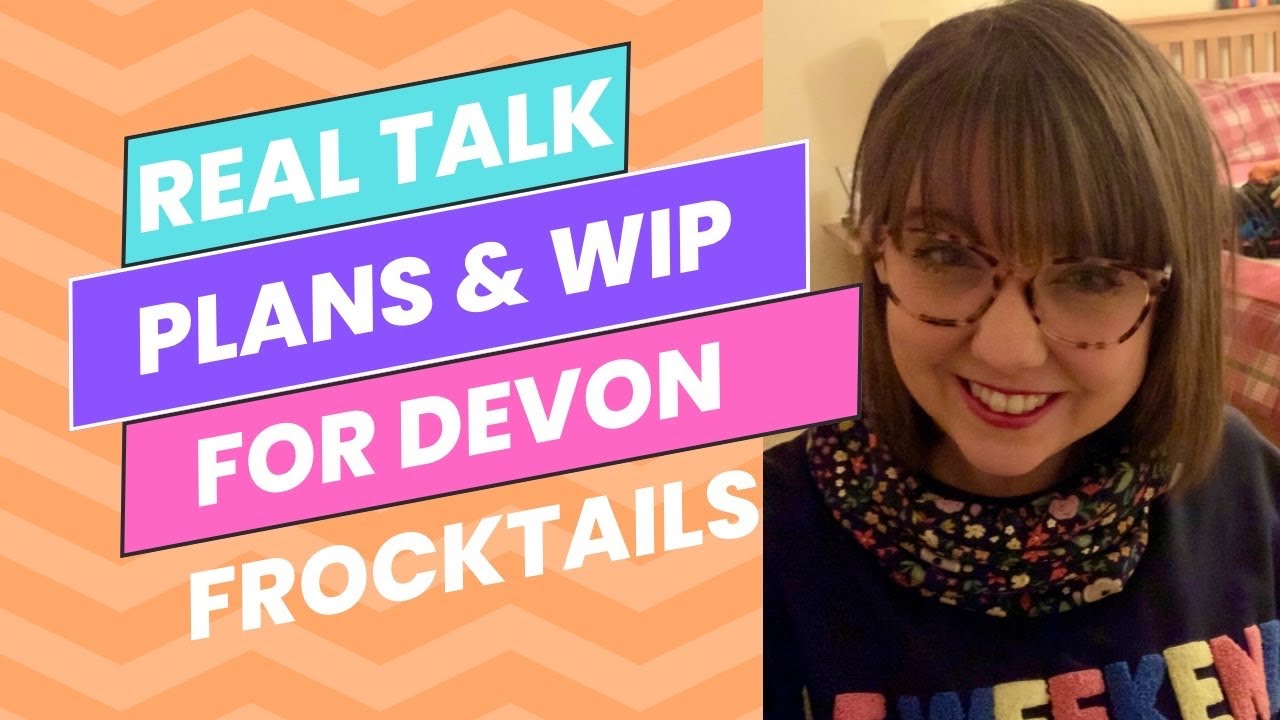 Real Talk and Plans/WIP for Devon Frocktails - YouTube