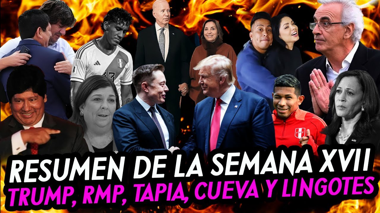 Resumen de la semana XVII | Donald Trump, RMP, Tapia y Código Lingote ...