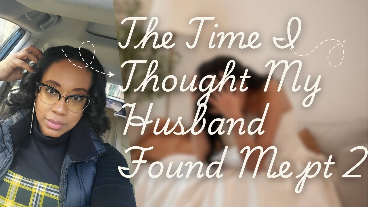 The Time I Thought I Was Found by My Husband part 2 - YouTube