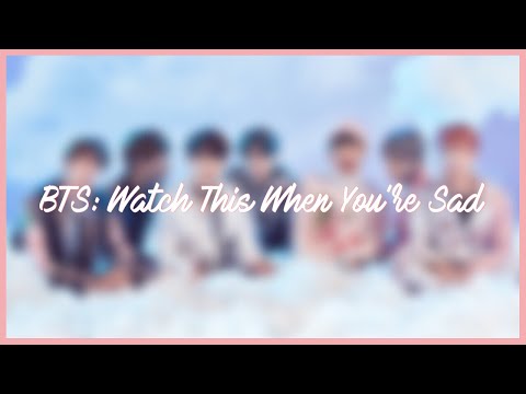 BTS: Watch This When You're Sad