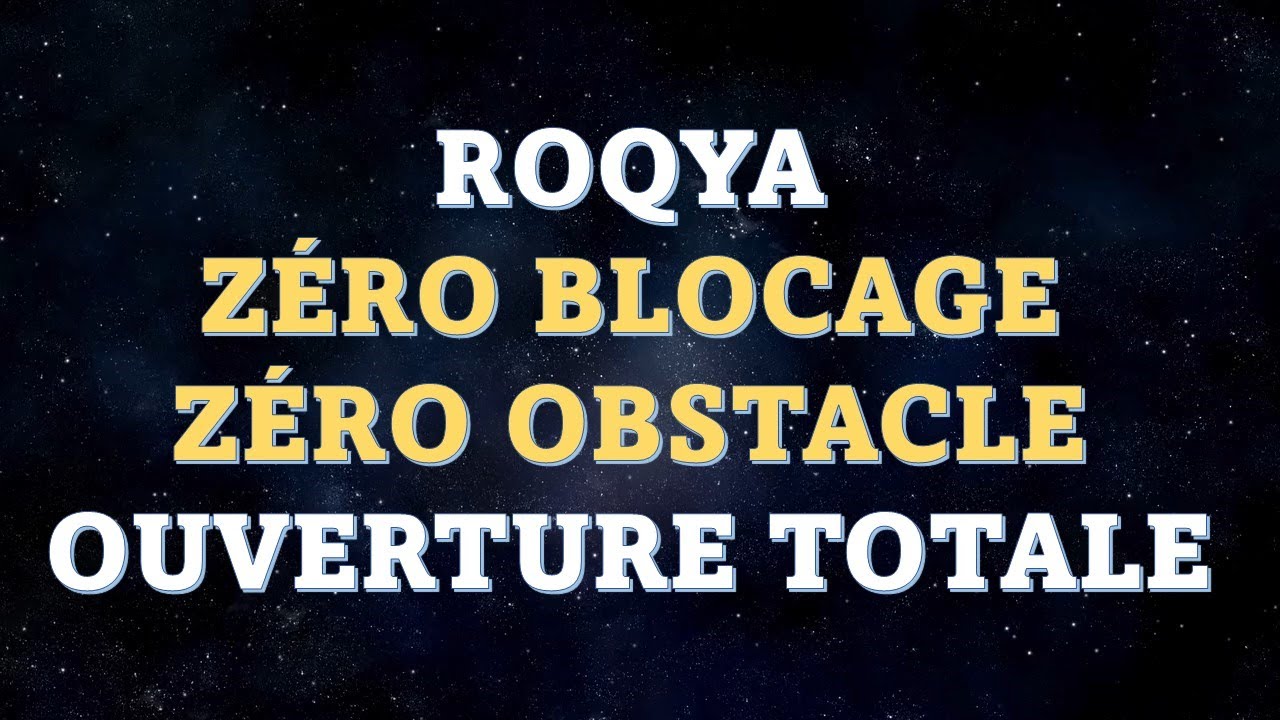 ROQYA CHARIA - ZÉRO BLOCAGE - ZÉRO OBSTACLE - OUVERTURE TOTALE - YouTube