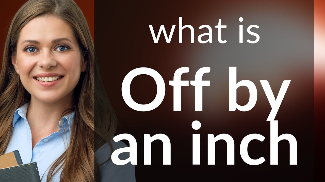 Understanding the Phrase "Off by an Inch" - YouTube