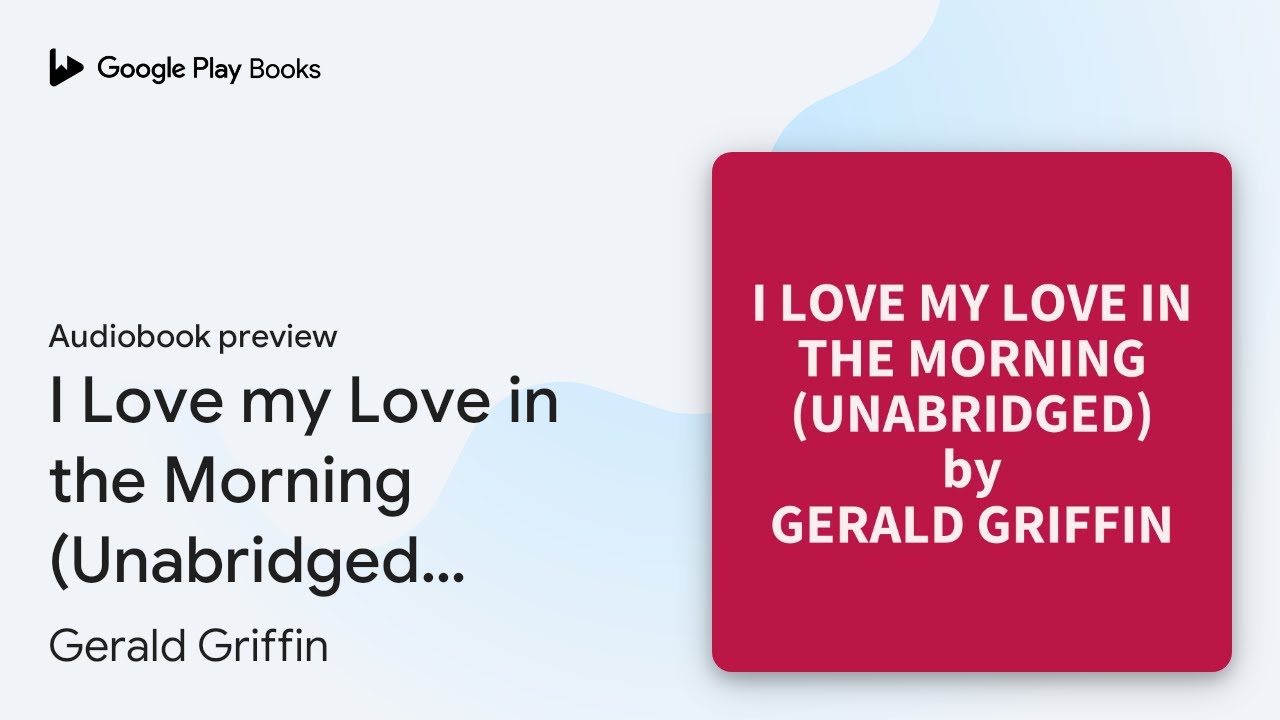 I Love my Love in the Morning (Unabridged):… by Gerald Griffin ...