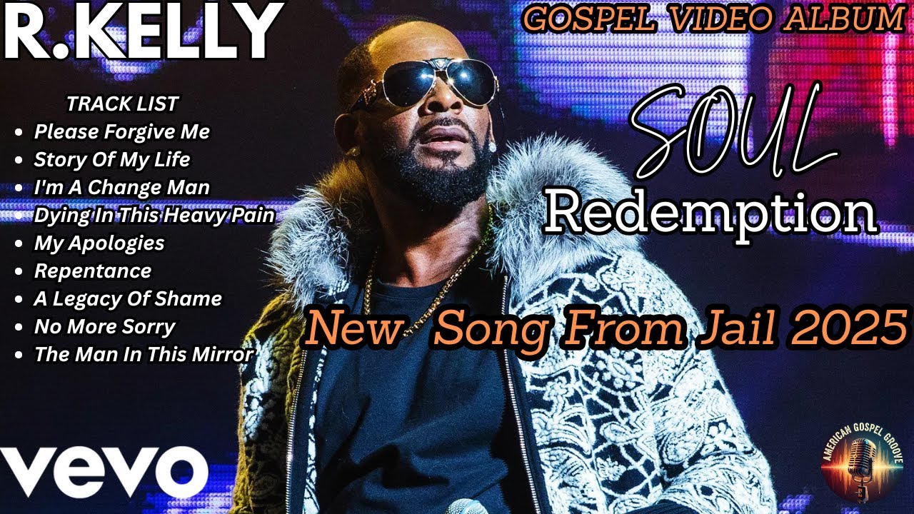 R. Kelly New Songs From Jail 2025 - Soul Redemption - New Gospel Video ...