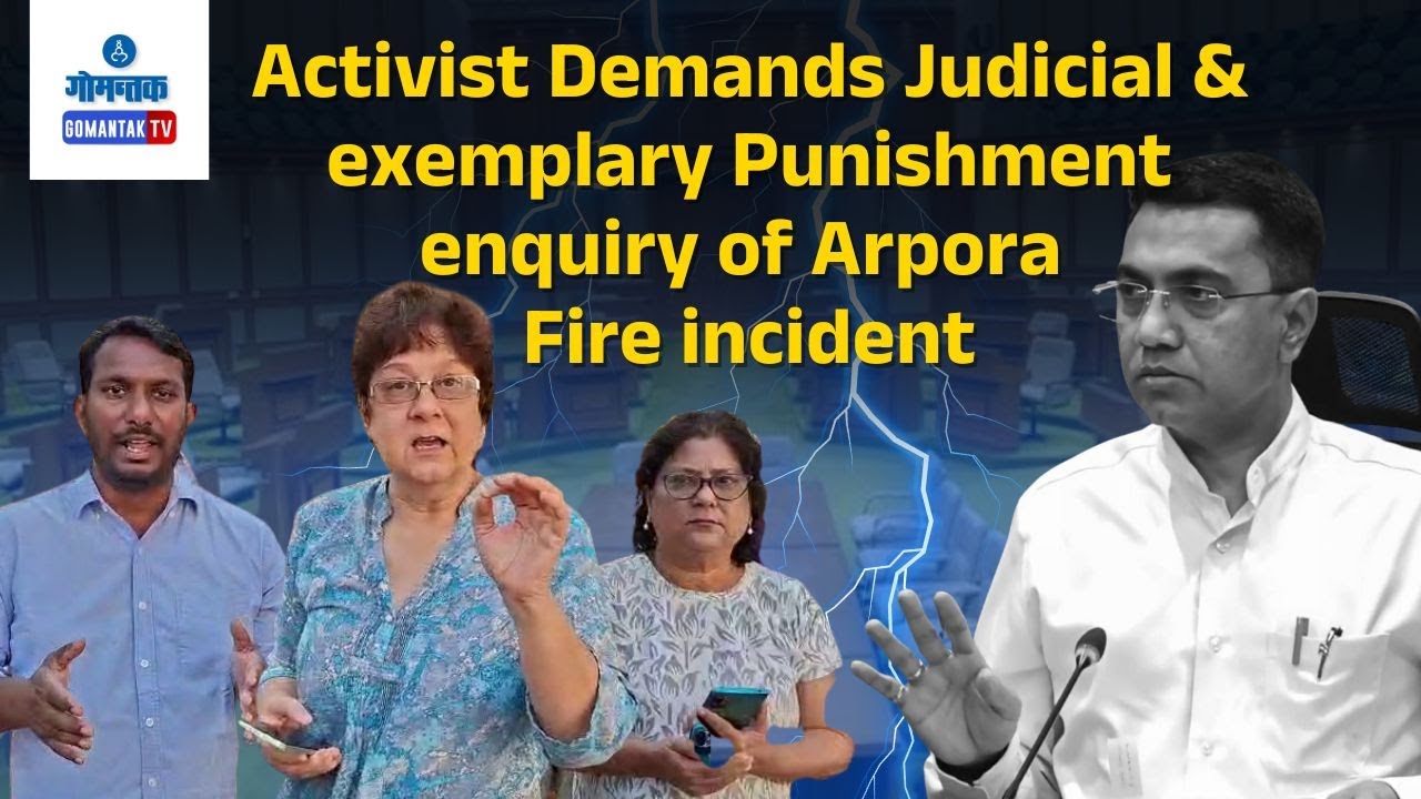 Arpora Fire Update- Activist Demands Judicial & exemplary Punishment ...