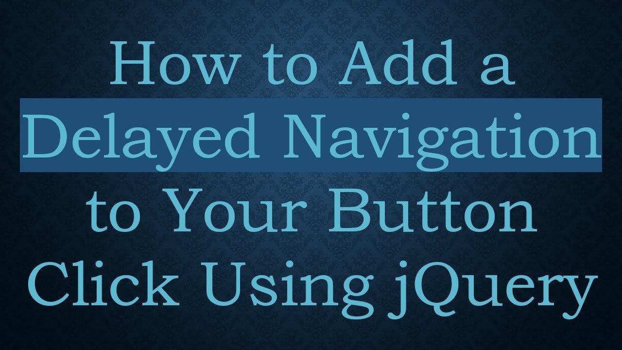 How to Add a Delayed Navigation to Your Button Click Using jQuery - YouTube