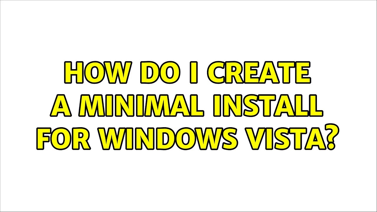 How do I create a minimal install for Windows Vista? - YouTube