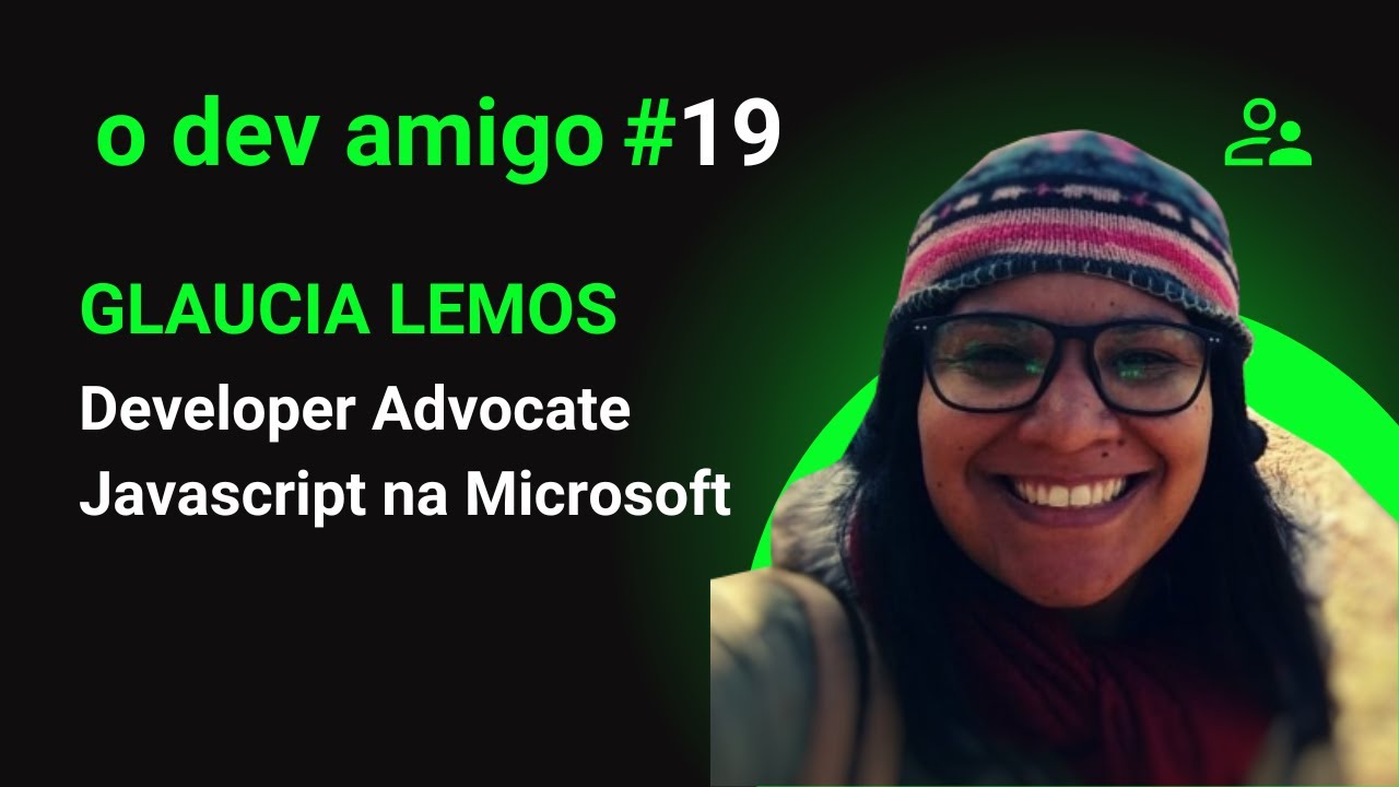 Developer Advocate Javascript na Microsoft - Glaucia Lemos | O Dev Amigo #19 - YouTube