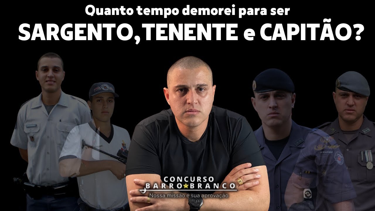 QUANTO TEMPO DEMOREI PARA ME TORNAR SARGENTE, TENENTE E CAPITÃO DA ...