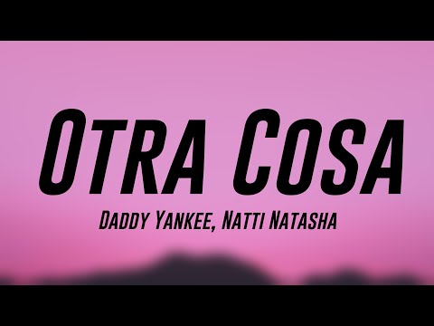 Otra Cosa - Daddy Yankee, Natti Natasha [Lyrics Video] 🎻
