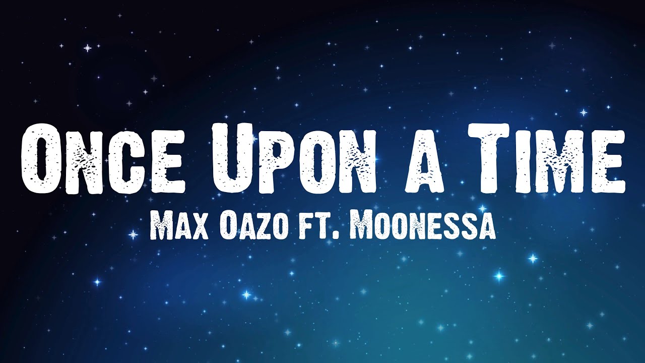 Max Oazo ft. Moonessa - Once Upon a Time (Lyrics) - YouTube