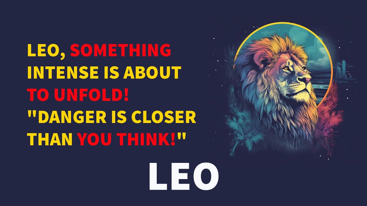 LEO, SOMETHING INTENSE IS ABOUT TO UNFOLD! "DANGER IS CLOSER THAN YOU ...