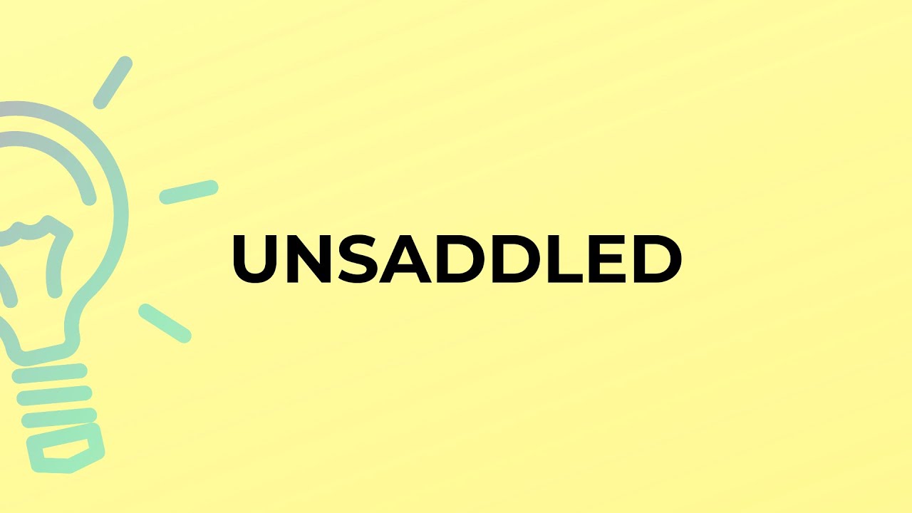 What is the meaning of the word UNSADDLED? - YouTube