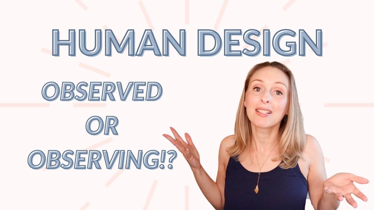 Human Design Environment: What it means to be Observed or Observing ...