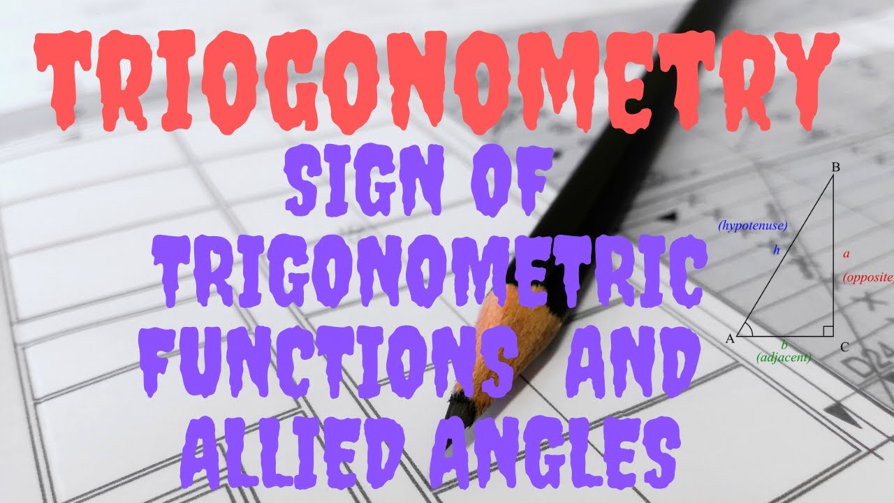 SIGN OF TRIGONOMETRIC FUNCTIONS AND ALLIED ANGLES || TRIGONOMETRY ...