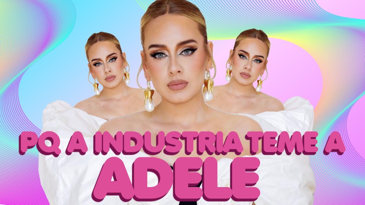 POR QUE A INDUSTRIA TEM MEDO DA ADELE? - YouTube
