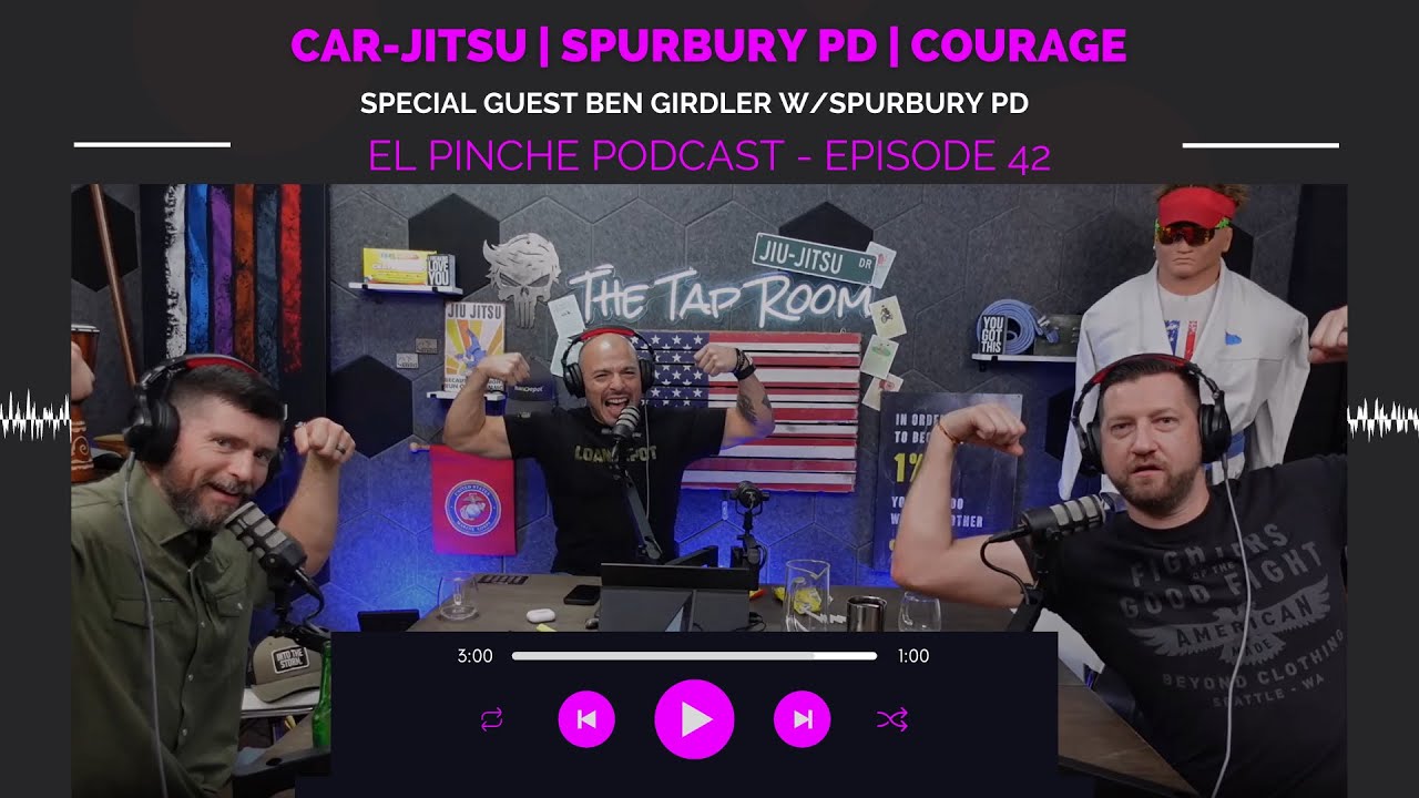 Car Jiu-Jitsu | El Pinche Podcast Ep 42 ft. Ben Girdler Spurbury PD ...