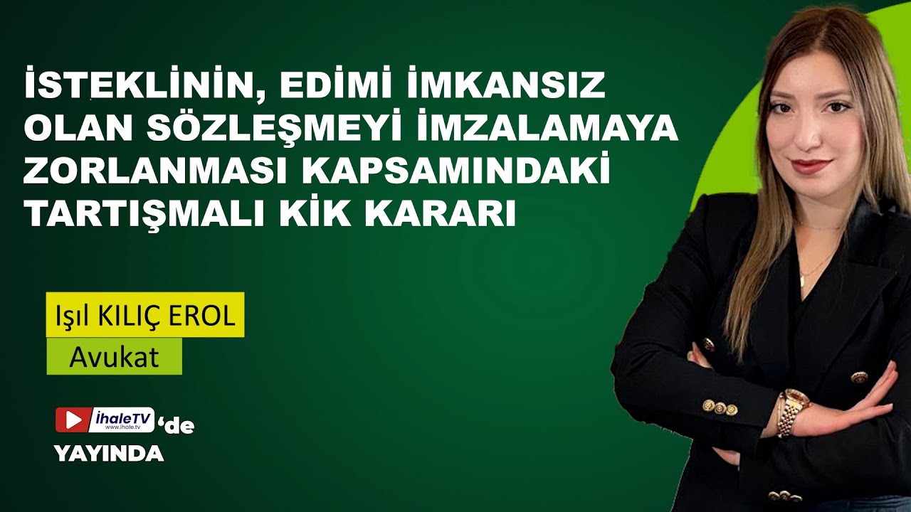 İsteklinin, Edimi İmkansız Olan Sözleşmeyi İmzalamaya Zorlanması ...