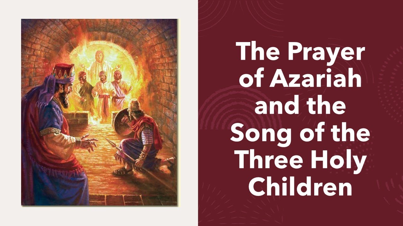 The Prayer of Azariah and the Song of the Three Children - YouTube