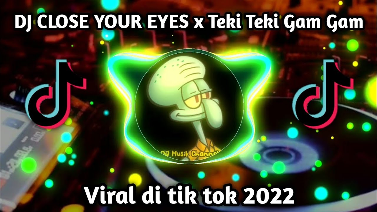 DJ viral di tik tok 2022 - DJ CLOSE YOUR EYES x Teki Teki Gam Gam - no ...