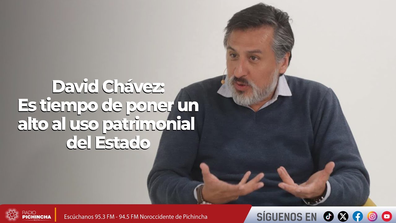 David Chávez | Es tiempo de poner un alto al uso patrimonial del Estado ...