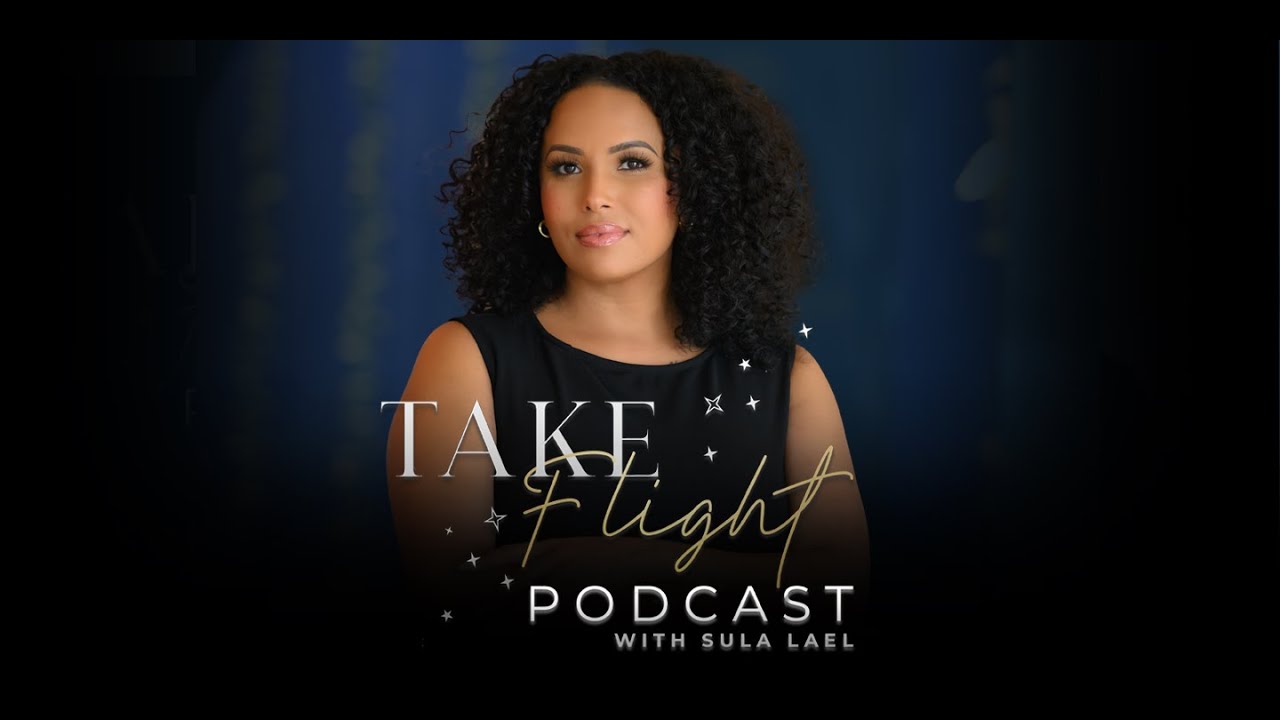 Welcome to the Take Flight Podcast with Sula Lael - YouTube