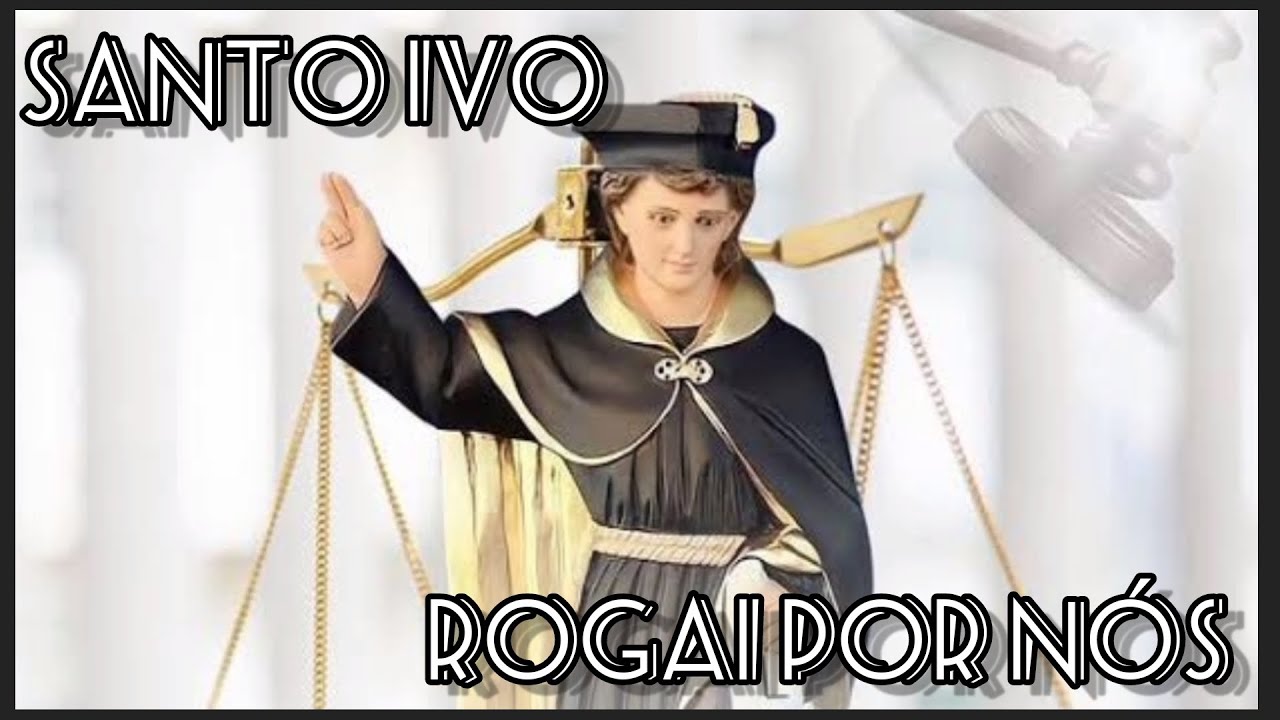 Oração à SANTO IVO - PADROEIRO DOS ADVOGADOS E JURISTAS |ROGAI POR NÓS ...