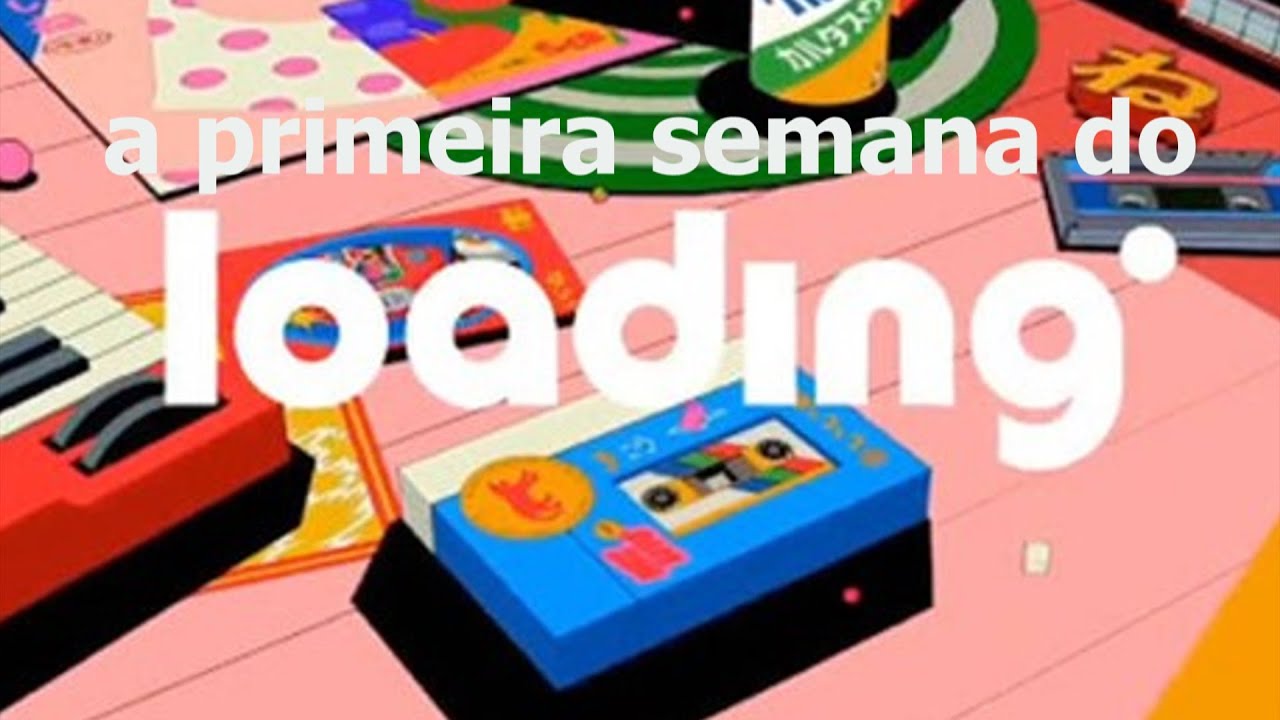 A primeira semana do Loading - YouTube