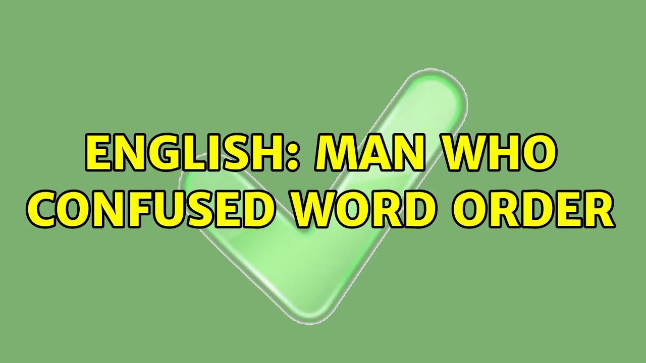 English: Man who confused word order (2 Solutions!!) - YouTube