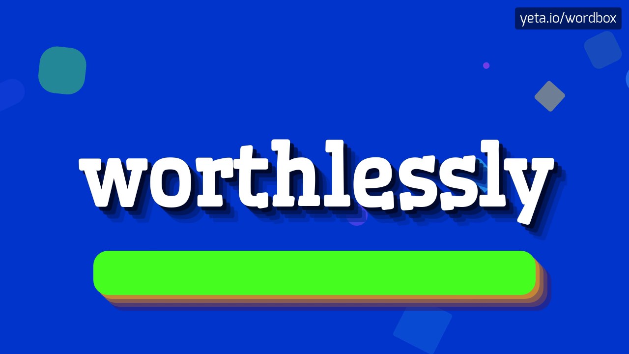WORTHLESSLY - HOW TO PRONOUNCE IT!? - YouTube