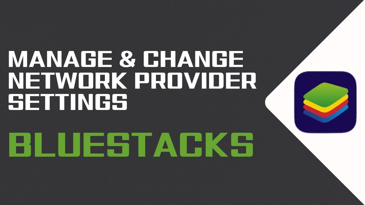 How To Manage And Change Network Provider Settings On Bluestacks ...