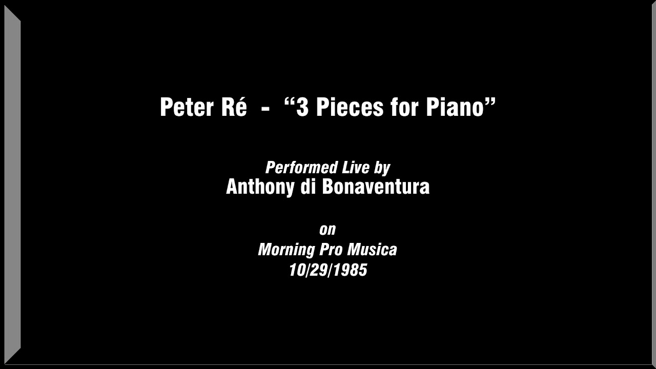 Peter Re "3 Pieces For Piano" -Performed Live by Anthony di Bonaventura ...