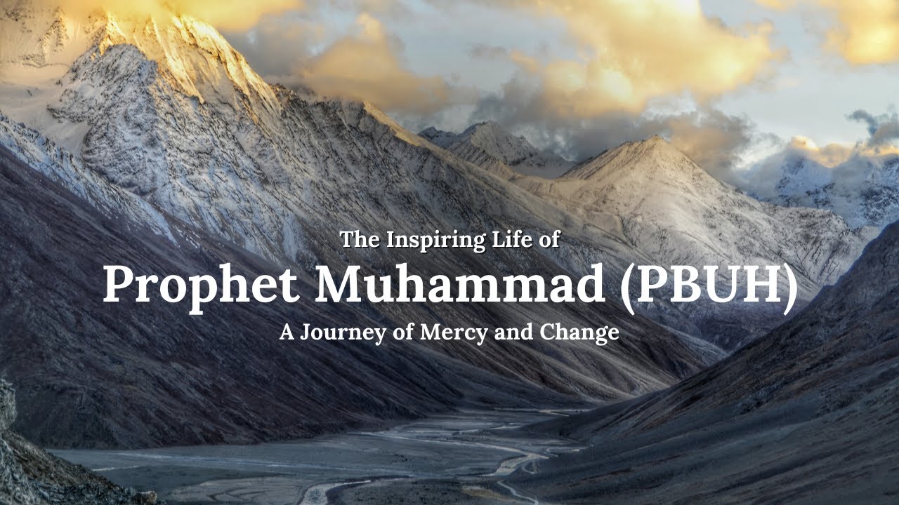 The Inspiring Life of Prophet Muhammad (PBUH) | A Journey of Mercy and ...