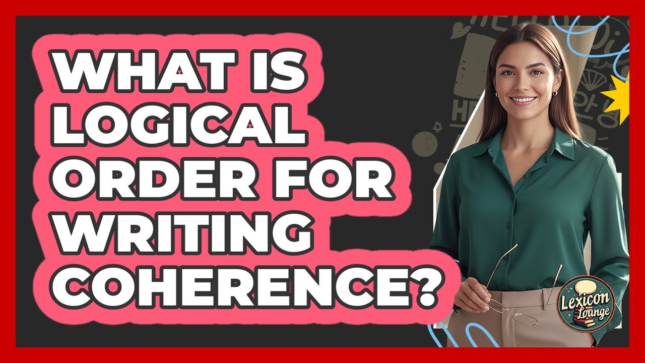 What Is Logical Order For Writing Coherence? - Lexicon Lounge - YouTube