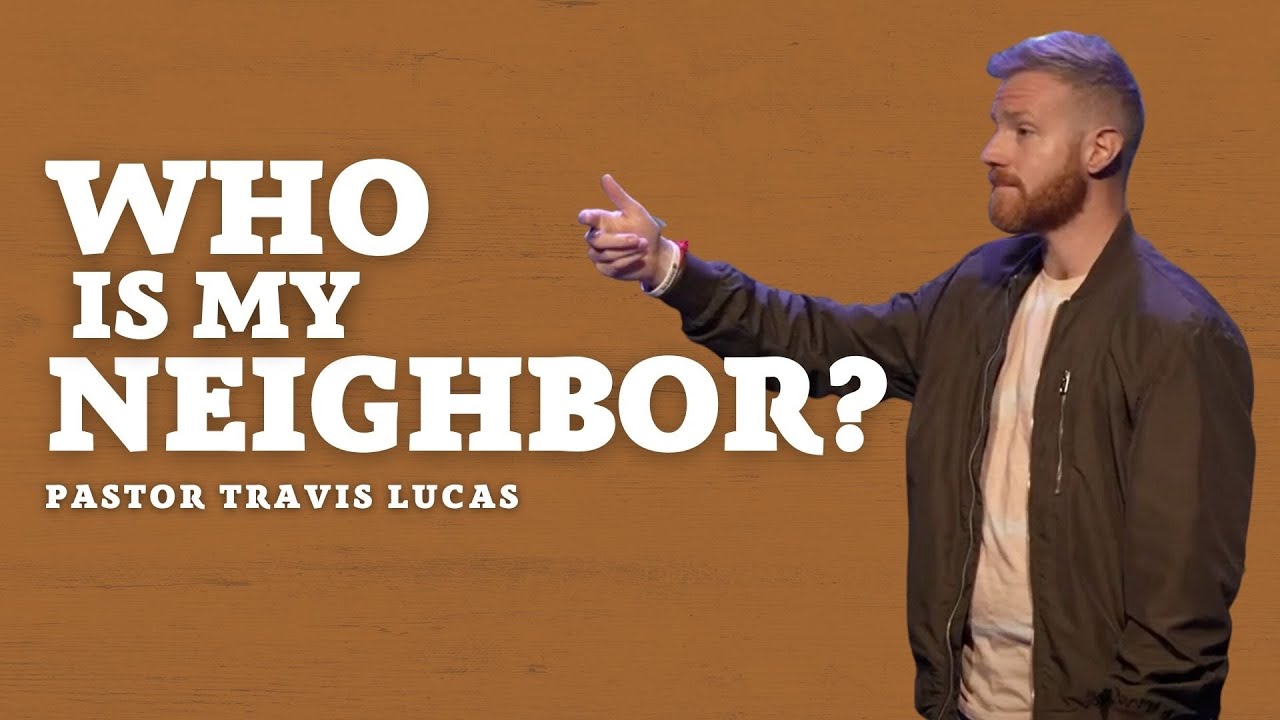 "Who is My Neighbor?" | Pastor Travis Lucas - YouTube