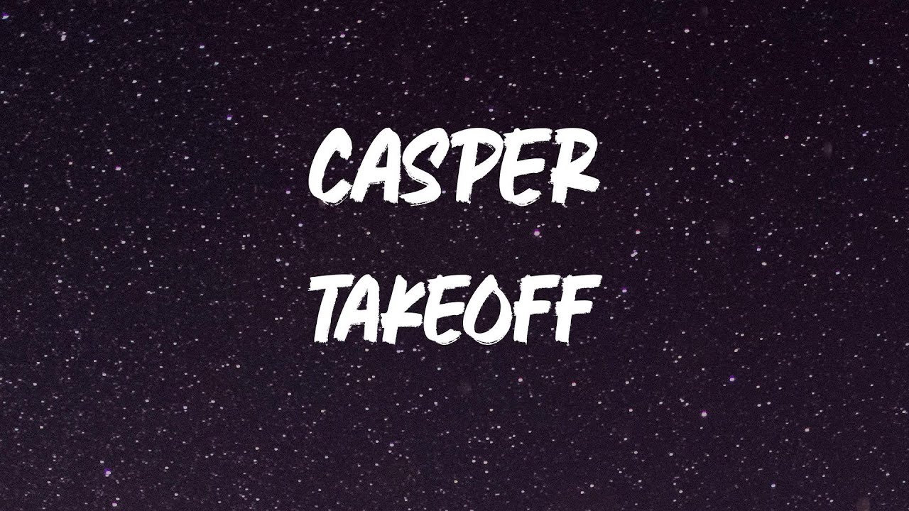 Takeoff - Casper [Lyrics] - YouTube