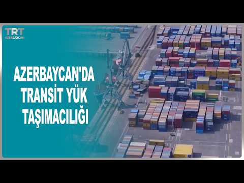 AZERBAYCAN'DA TRANSİT YÜK TAŞIMACILIĞI