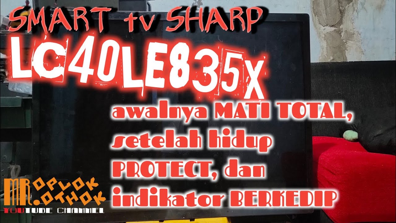 Smart tv SHARP LC40LE835x MATI TOTAL, setelah hidup PROTECT indikator BERKEDIP @mroplok ...