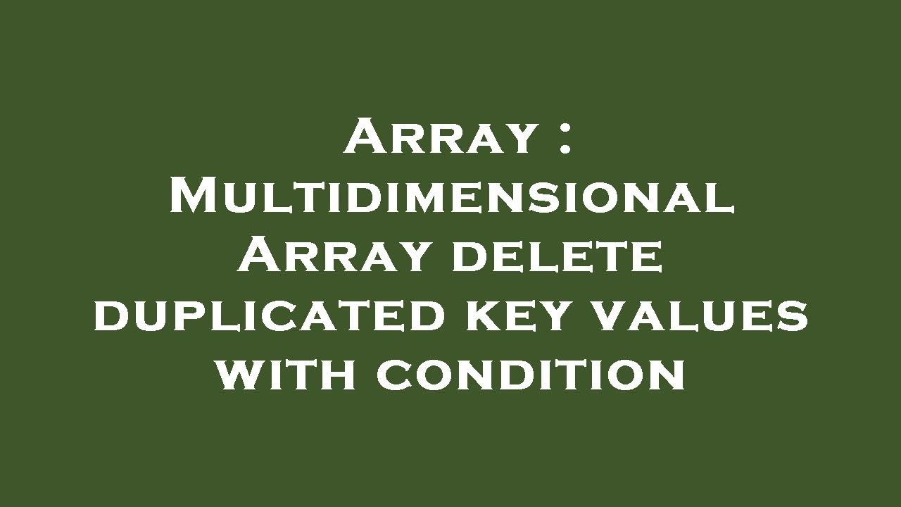 Array : Multidimensional Array delete duplicated key values with condition - YouTube