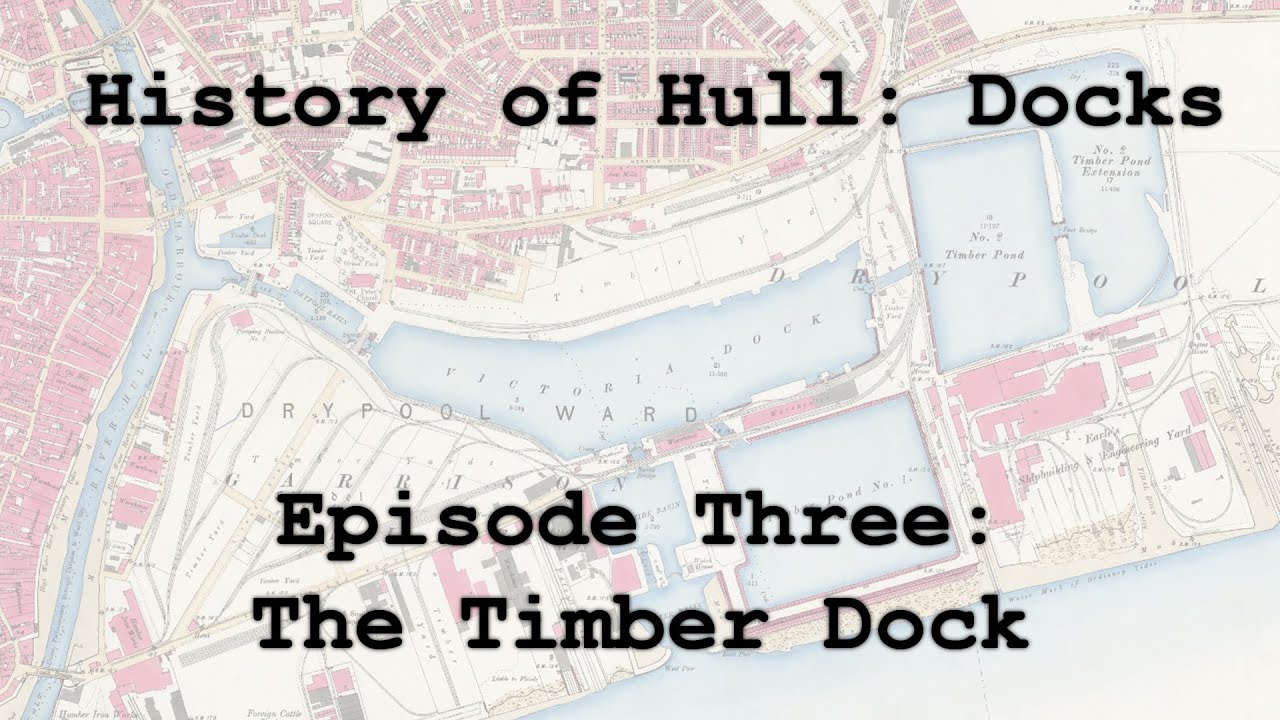 History of Hull: Docks, Episode Three: The Timber Dock - YouTube