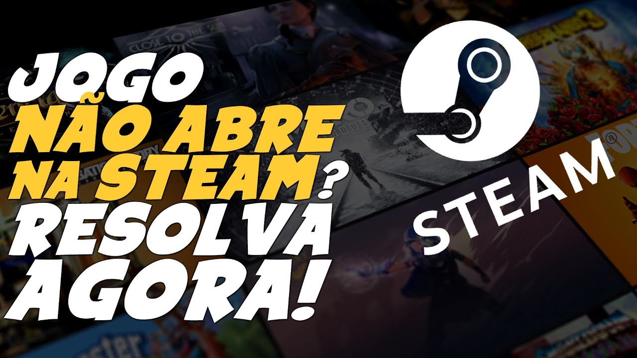 JOGO NÃO ABRE na STEAM? Como RESOLVER RÁPIDO e FÁCIL! - YouTube