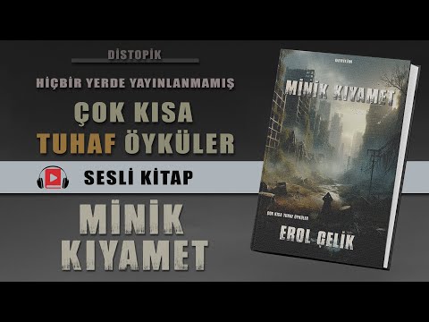 Minik Kıyamet. Çok Kısa Tuhaf Öyküler. Sesli Kitap. Distopik Öykü. 19. Öykü