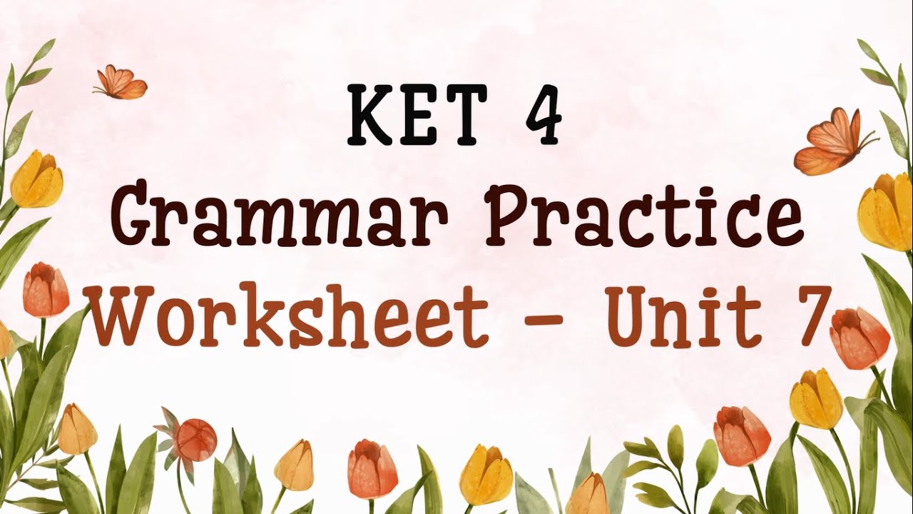 KET 4 | WORKSHEET UNIT 7 | GRAMMAR PRACTICE (KET 4 | WORKSHEET BÀI 7 ...