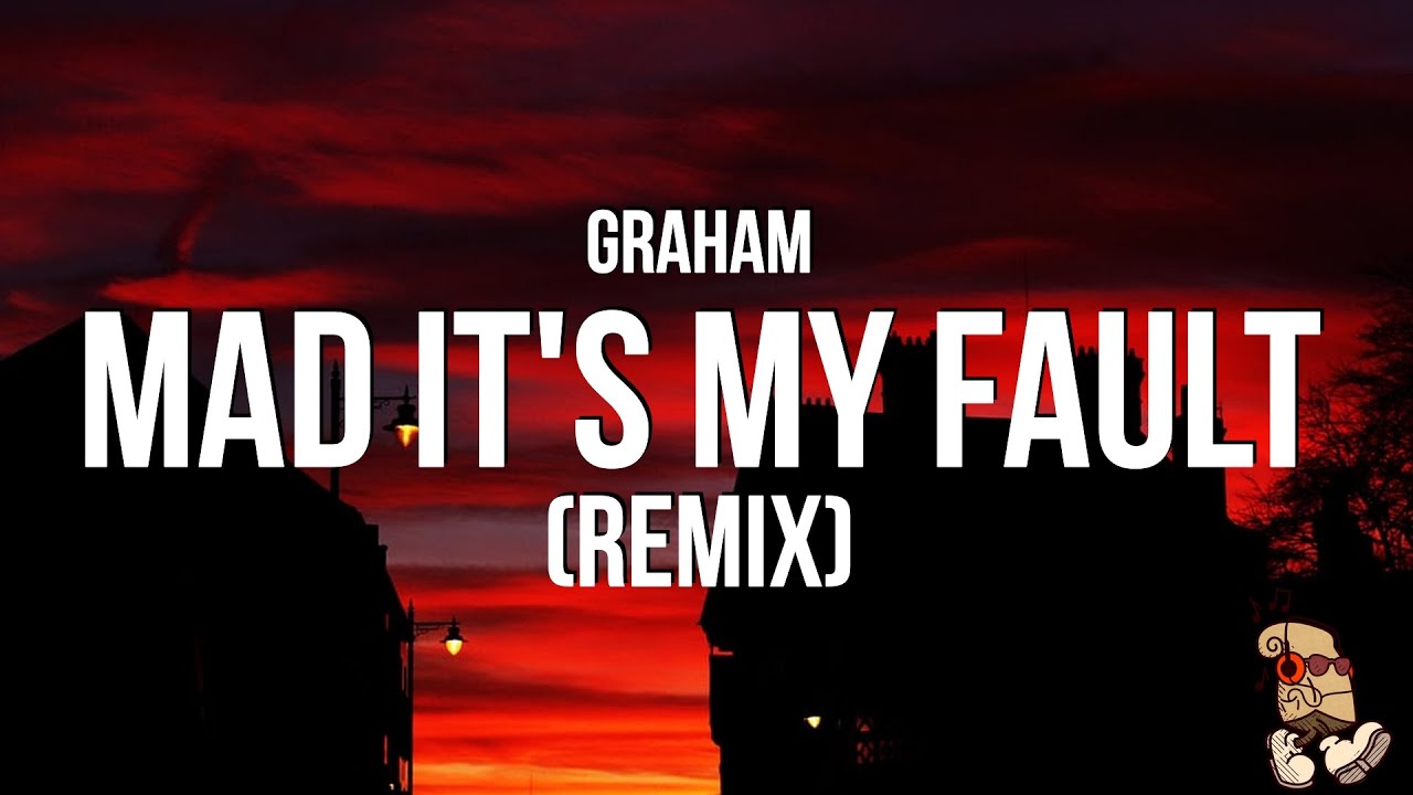 GRAHAM - Mad It's My Fault (Remix) (Lyrics) - YouTube