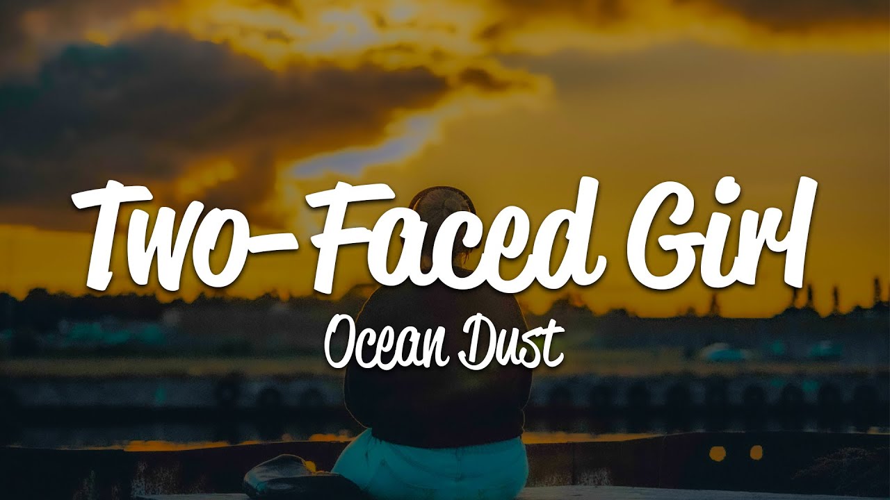 Ocean Dust - Two-Faced Girl (Lyrics) - YouTube Music