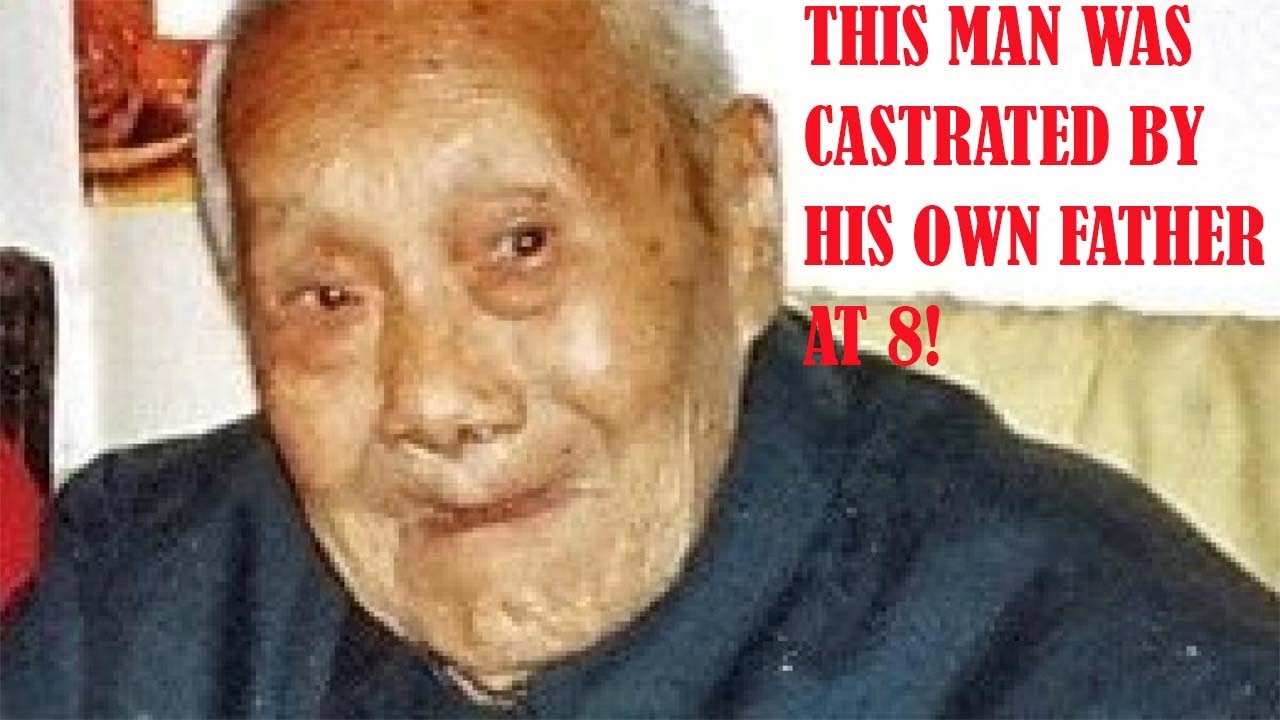 This man was forced to be Castrated by his Father at 8: China's Final ...