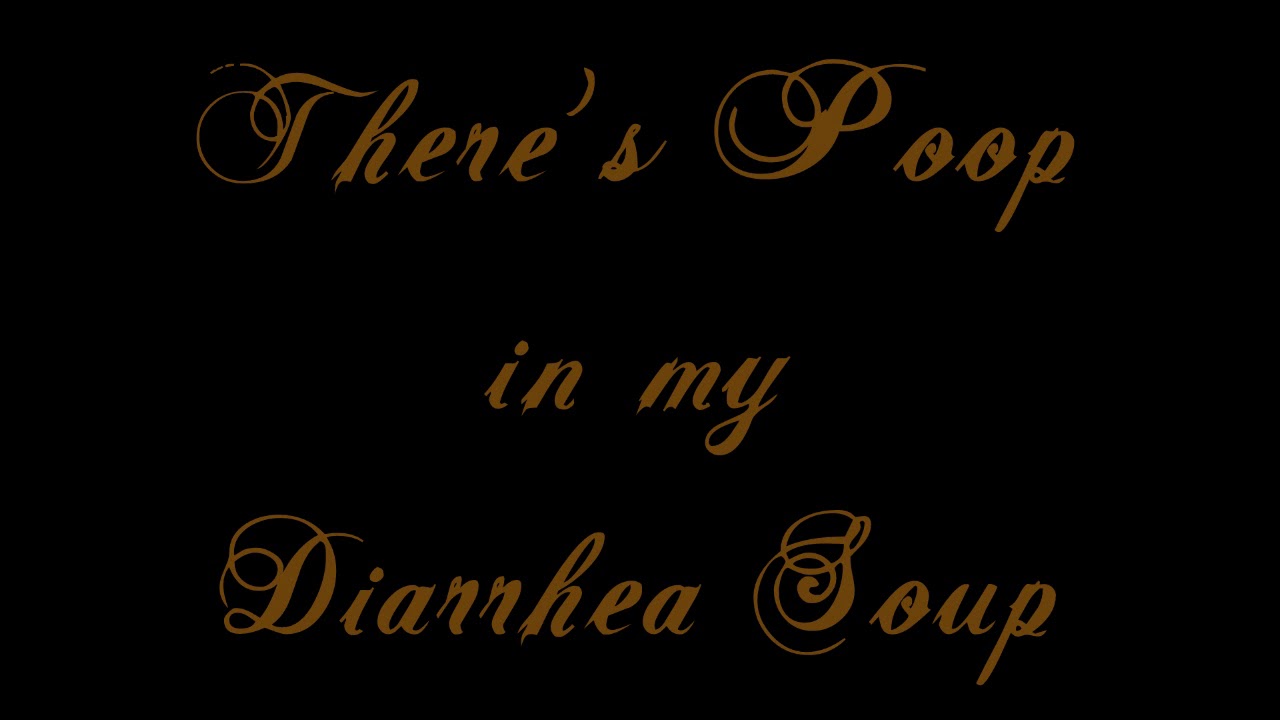 There's Poop in my Diarrhea Soup - YouTube